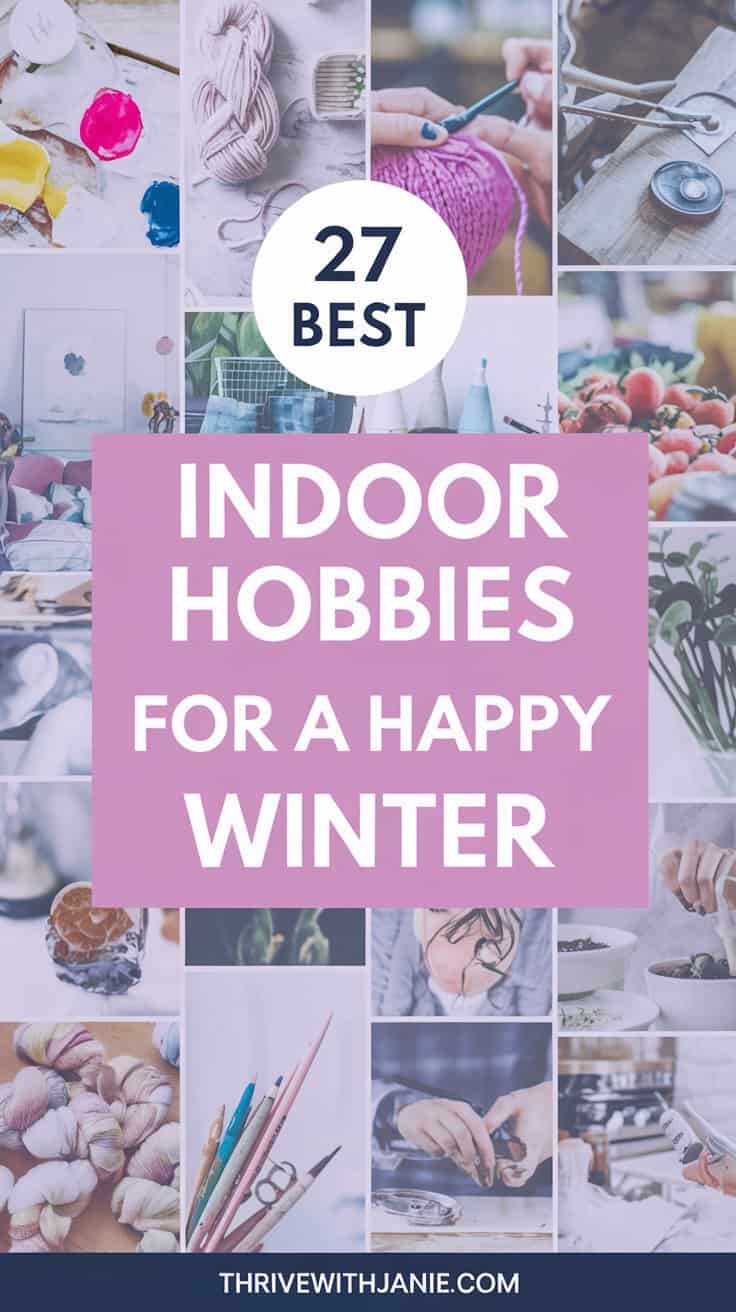 27 Best Indoor Hobbies To Beat The Winter Blues - Thrive With Janie