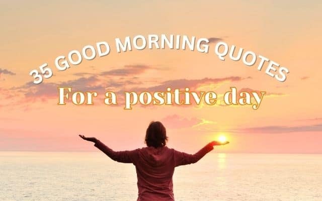 35 Good Morning Quotes To Start Your Day With Positivity - Thrive With ...